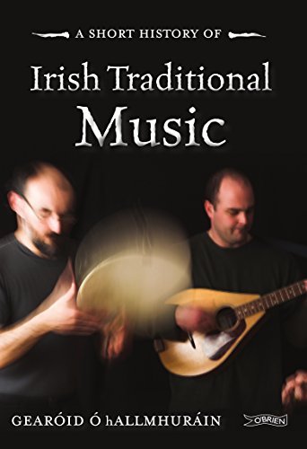 A Short History of Irish Traditional Music by Gearóid Ó hAllmhuráin ...