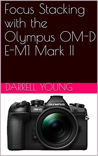 Focus Stacking with the Olympus OM-D E-M1 Mark II by Darrell Young ...