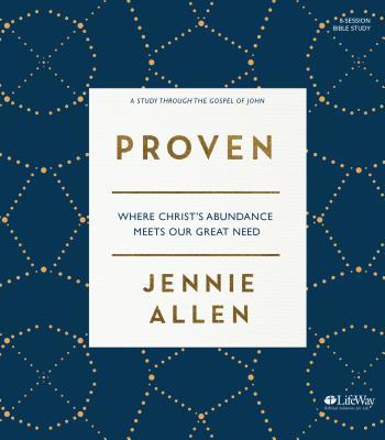 Proven - Bible Study Book: Where Christ's Abundance Meets Our Great Need by Jennie Allen | Goodreads
