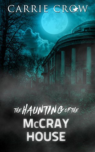 The Haunting of the McCray House by Carrie Crow | Goodreads