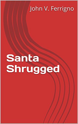Santa Shrugged by John V. Ferrigno | Goodreads