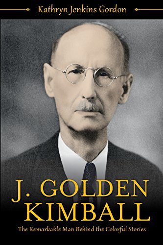 J. Golden Kimball: The Remarkable Man Behind the Colorful Stories by ...