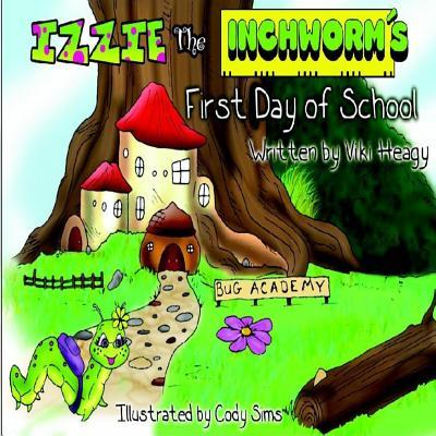 Izzie The Inchworm's First Day of School by Viki Heagy | Goodreads