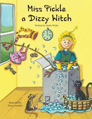 Miss Pickle a Dizzy Witch: Picture Book by Neelie Wicks | Goodreads