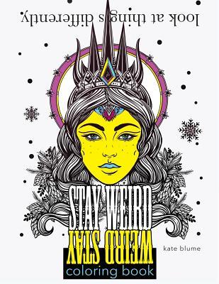 Stay Weird Coloring Book: Look At Things Differently by Kate Blume ...