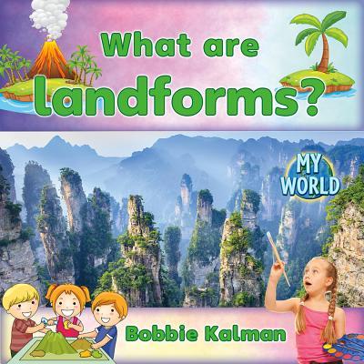 What Are Landforms? (My World - Grl I) by Bobbie Kalman | Goodreads