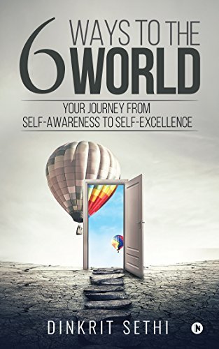 6 Ways to the World: Your Journey from Self-Awareness to Self ...