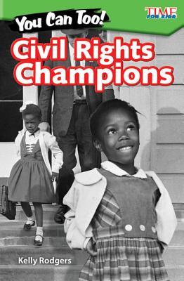 You Can Too! Civil Rights Champions by Kelly Rodgers | Goodreads