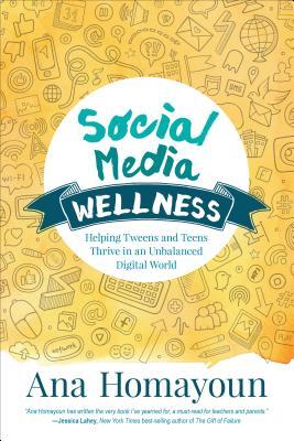 Social Media Wellness: Helping Tweens and Teens Thrive in an Unbalanced ...