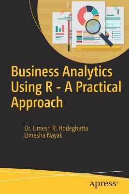Business Analytics Using R - A Practical Approach by Umesh R Hodeghatta | Goodreads