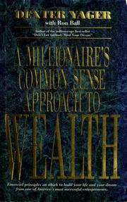 A Millionaire's Common Sense Approach to Wealth by Dexter R. Yager Sr ...