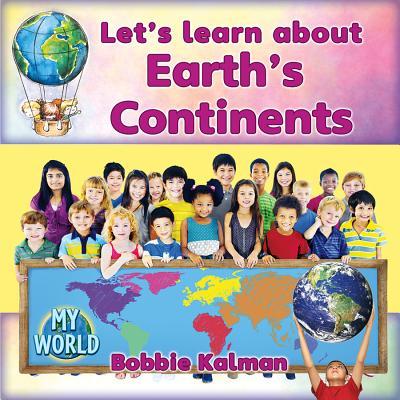 Let's Learn About Earth's Continents by Bobbie Kalman | Goodreads