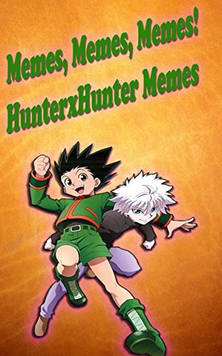 Memes, Memes, Memes! Hunter X Hunter by Memes | Goodreads