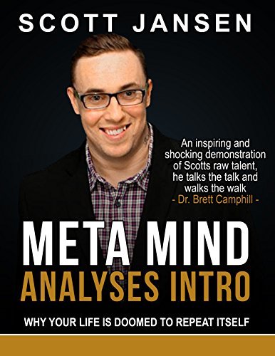Scott Jansen: Meta Mind Analyses Intro: Your Life Is Doomed To Repeat ...