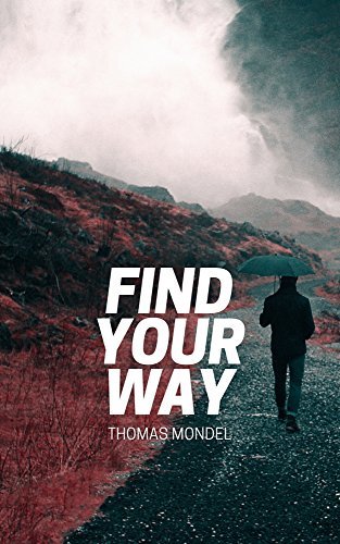 Find Your Way by Thomas Mondel | Goodreads