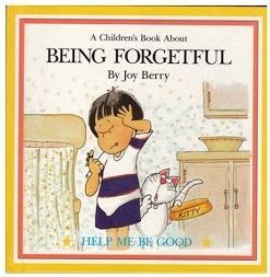 Being Forgetful (Help Me Be Good) by joy-wilt-berry | Goodreads