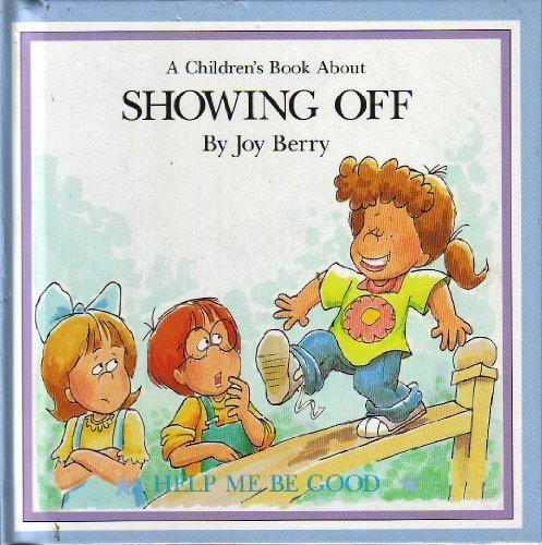 Showing Off (Help Me Be Good) by Joy Berry | Goodreads