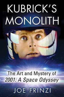 Kubrick's Monolith: The Art and Mystery of 2001: A Space Odyssey by Joe ...