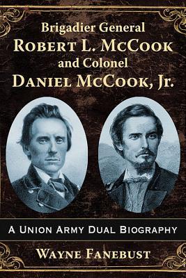 Brigadier General Robert L. McCook and Colonel Daniel McCook, Jr.: A ...