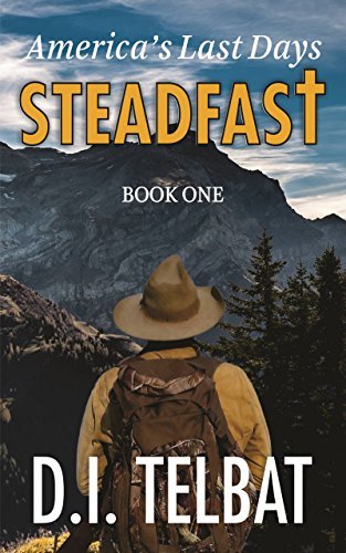 Steadfast 1: America's Last Days by D.I. Telbat | Goodreads