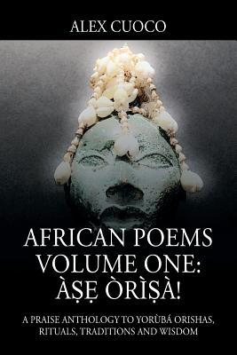 African Poems Volume One: Àṣẹ Òrìṣà!: A Praise Anthology to Yorùbá ...