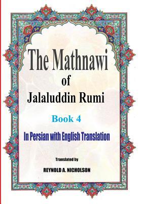 The Mathnawi of Jalaluddin Rumi: Book 4: In Persian with English ...