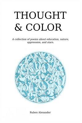 Thought & Color: A collection of poems from 2016 by Ruben Alexander ...