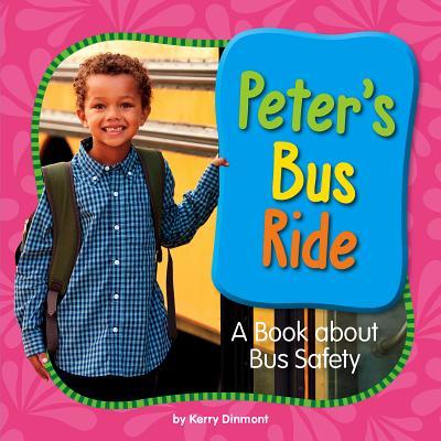 Peter's Bus Ride: A Book About Bus Safety by Kerry Dinmont | Goodreads