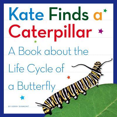 Kate Finds a Caterpillar: A Book about the Life Cycle of a Butterfly by ...