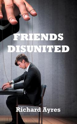 Friends Disunited by Richard Ayres | Goodreads