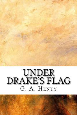 Under Drake's Flag by G.A. Henty | Goodreads