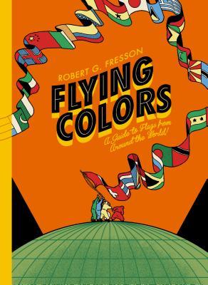 Flying Colors: A guide to flags from around the world by Robert G ...