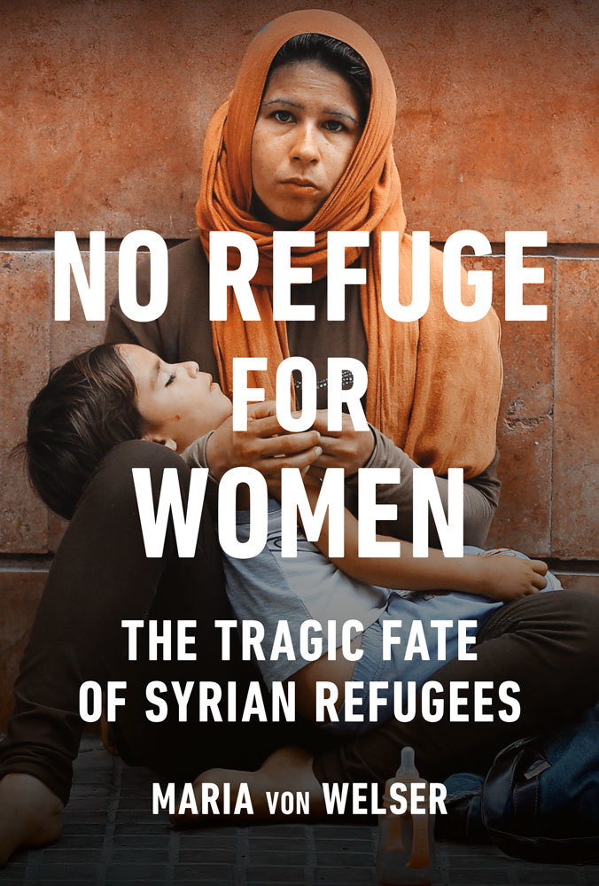 No Refuge for Women: The Tragic Fate of Syrian Refugees by Maria von ...