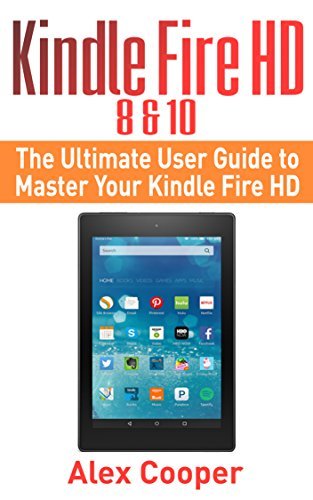 Kindle Fire HD 8 & 10: The Ultimate User Guide to Master Your Kindle ...