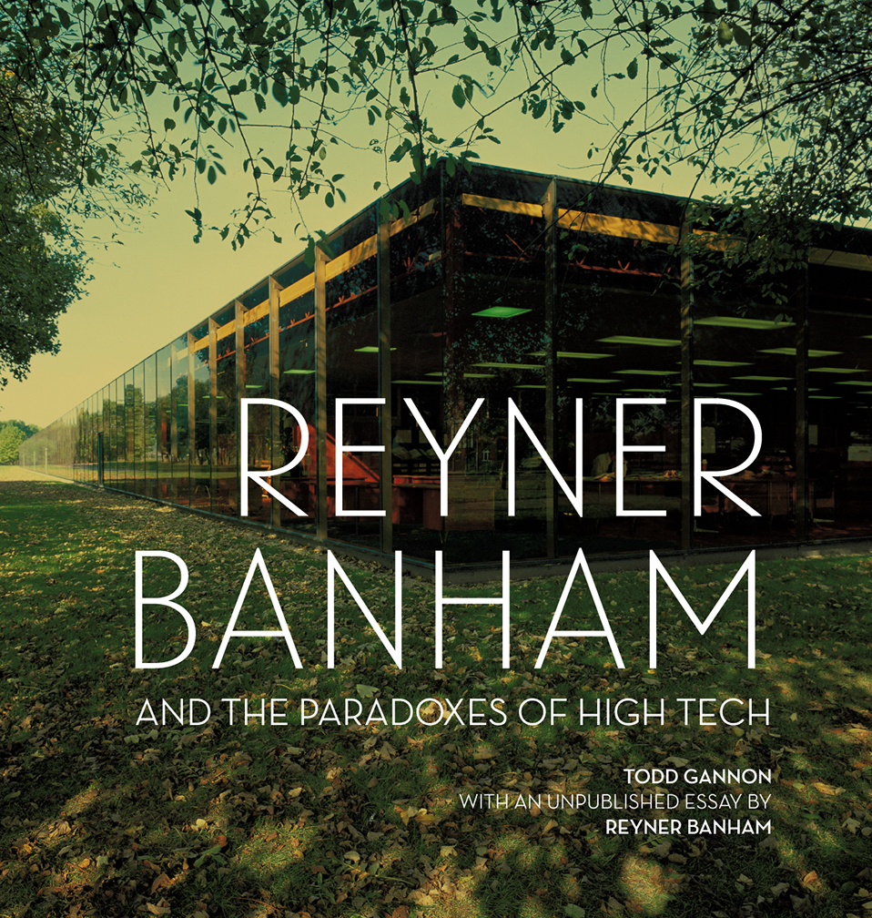 Reyner Banham and the Paradoxes of High Tech by Todd Gannon | Goodreads