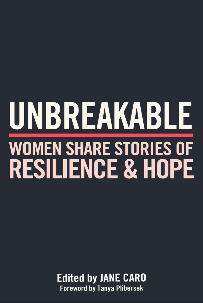 Unbreakable: Women Share Stories of Resilience and Hope by Jane Caro ...