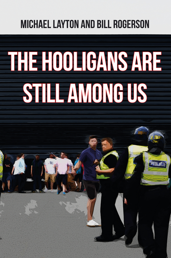The Hooligans Are Still Among Us by Michael Layton | Goodreads