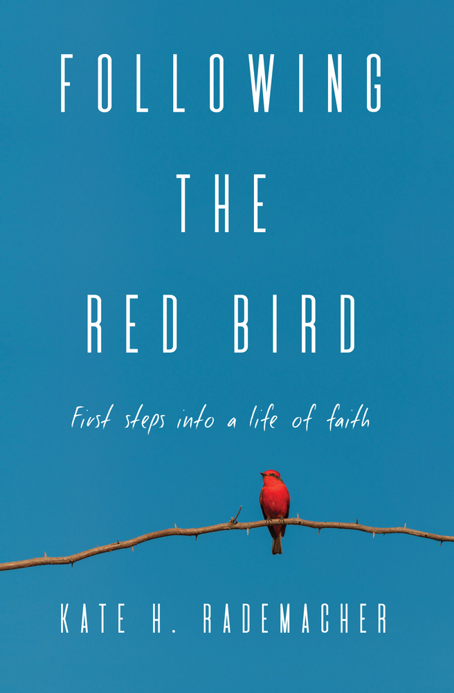 Following the Red Bird: First Steps Into a Life of Faith by Kate H ...