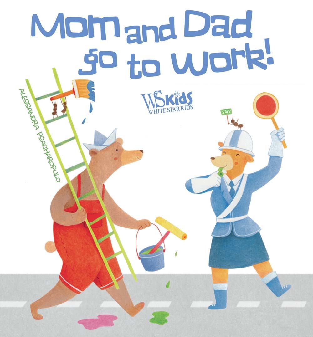 Mom and Dad Go to Work! by Alessandra Psacharopulo | Goodreads