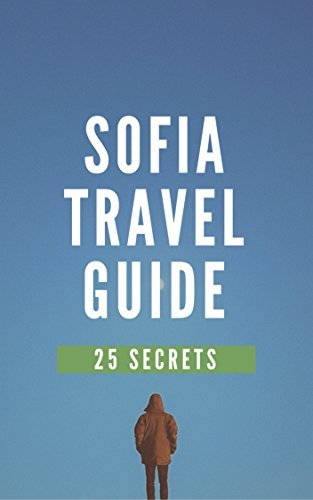 Sofia 25 Secrets 2023 - The Locals Travel Guide For Your Trip to Sofia by Antonio Araujo | Goodreads