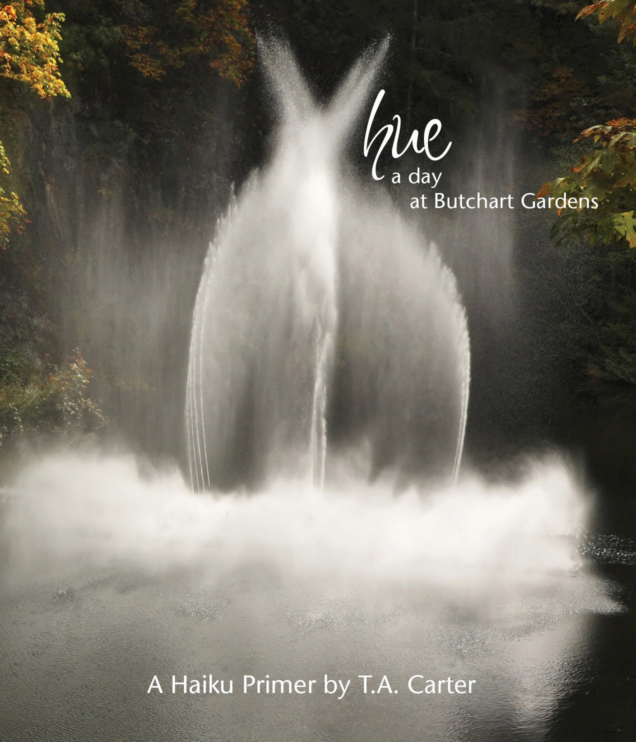 Hue: A Day at Butchart Gardens: A Haiku Primer by Terry Ann Carter ...