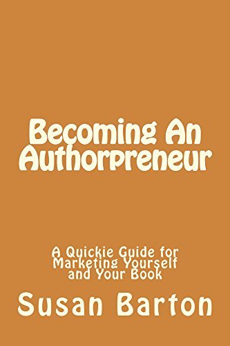 Becoming An Authorpreneur: A quickie guide to marketing yourself and ...
