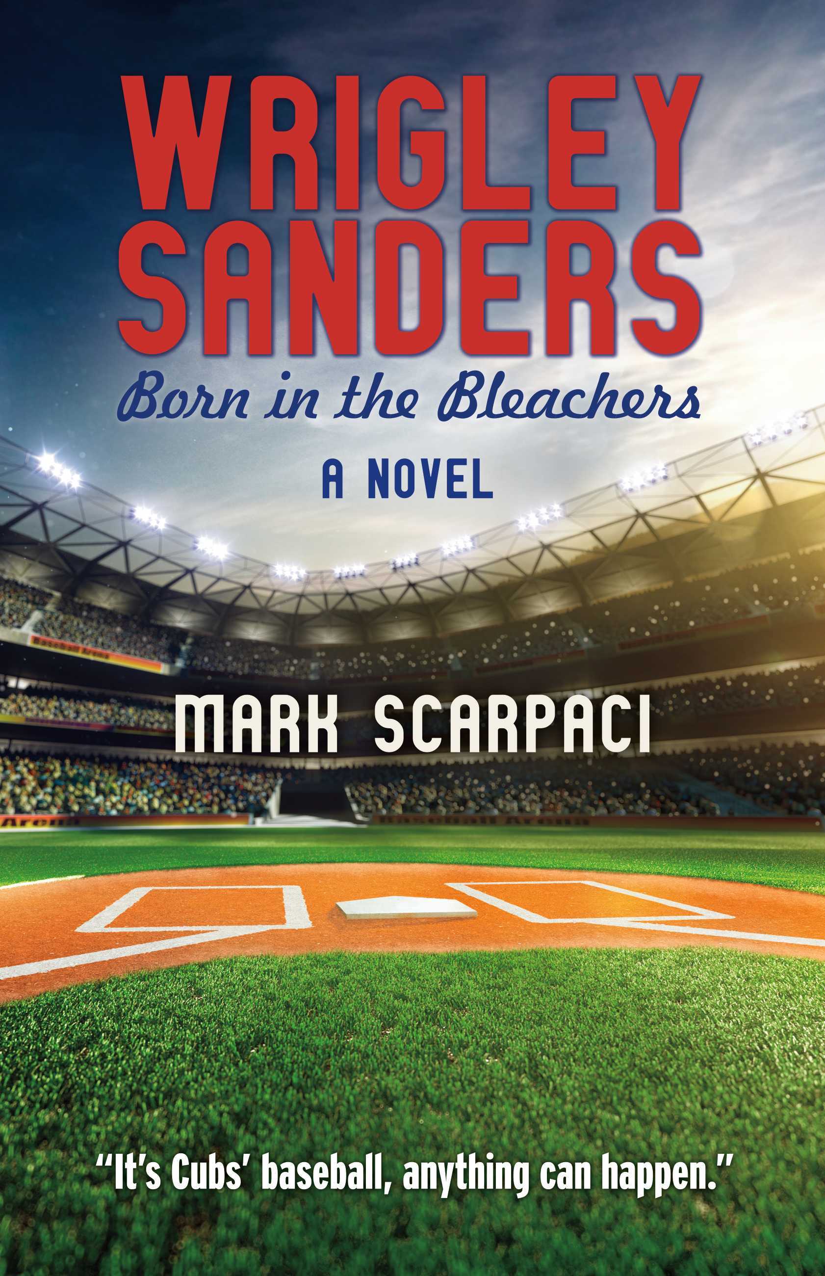Wrigley Sanders: Born in the Bleachers by Mark Scarpaci | Goodreads