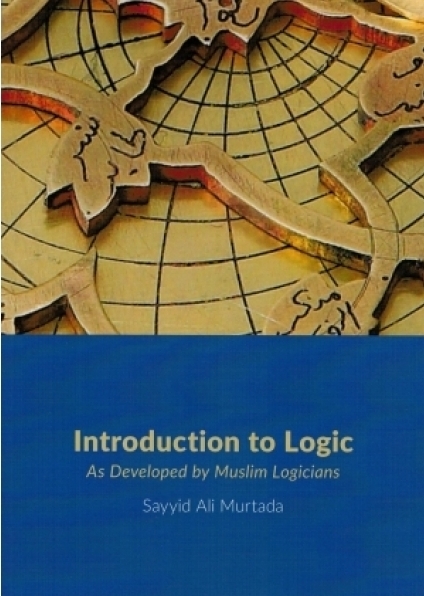 Introduction to Logic: As Developed by Muslim Logicians by Sayyid Ali ...