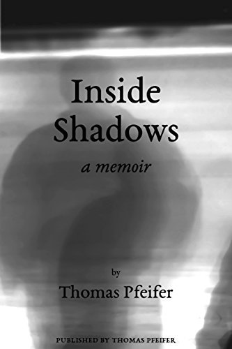 Inside Shadows: a memoir by Thomas Pfeifer | Goodreads