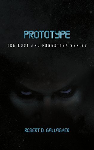 Prototype: the lost and forgotten series by Robert D. Gallagher | Goodreads