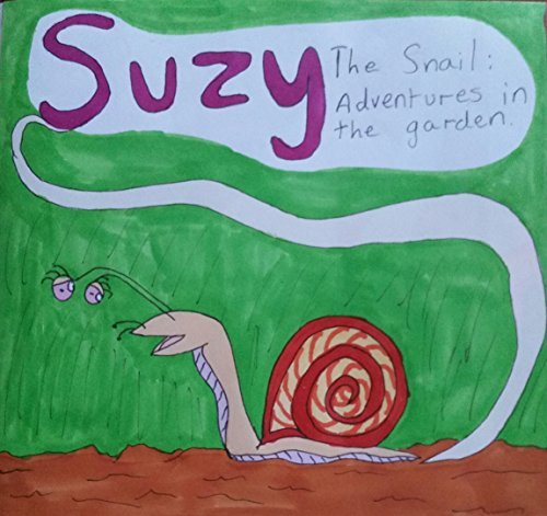 Suzy The Snail: Adventures in the Garden by Chrissy Howe | Goodreads