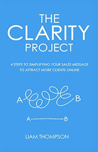 The Clarity Project: The 4-step system to simplifying your sales ...