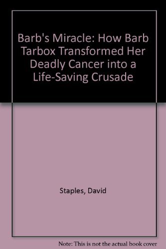 Barb's Miracle: How Barb Tarbox Transformed Her Deadly Cancer into a ...