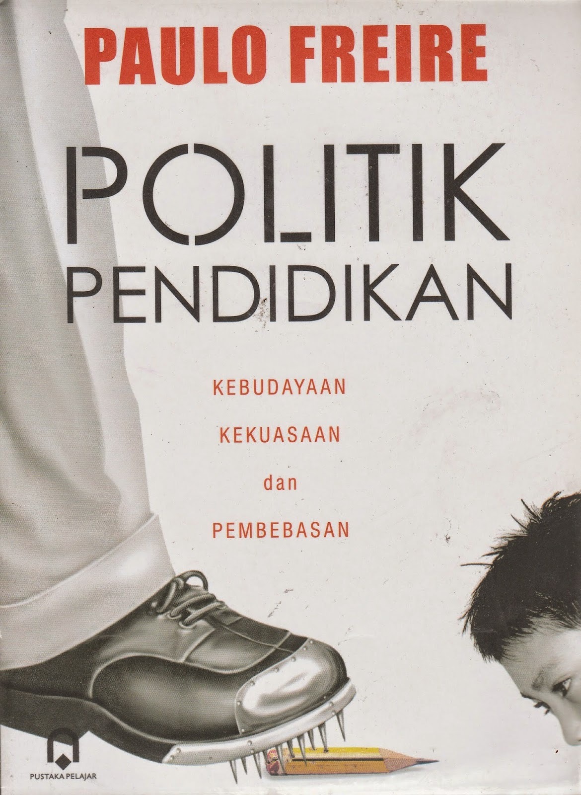Politik Pendidikan: Kebudayaan, Kekuasaan, dan Pembebasan by Paulo ...